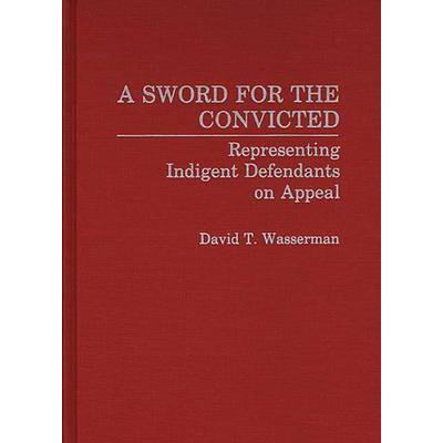 A Sword for the Convicted: Representing Indigent Defendants on Appeal