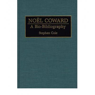 Noel Coward: A Bio-Bibliography