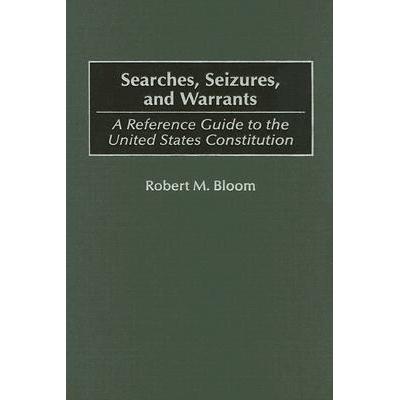 Searches, Seizures, and Warrants: A Reference Guide to the United States Constitution