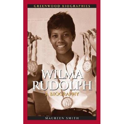 Wilma Rudolph: A Biography