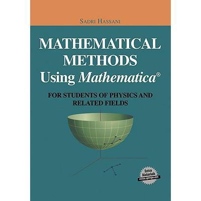 Mathematical Methods Using Mathematica(r): For Students of Physics and Related Fields