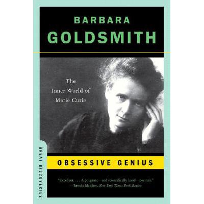 Obsessive Genius: The Inner World of Marie Curie
