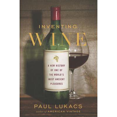 Inventing Wine: A New History of One of the ...