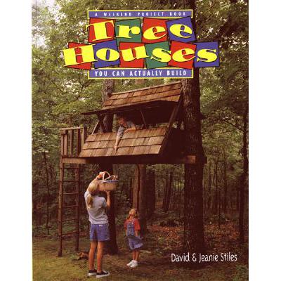 Tree Houses You Can Actually Build: A Weekend Project Book