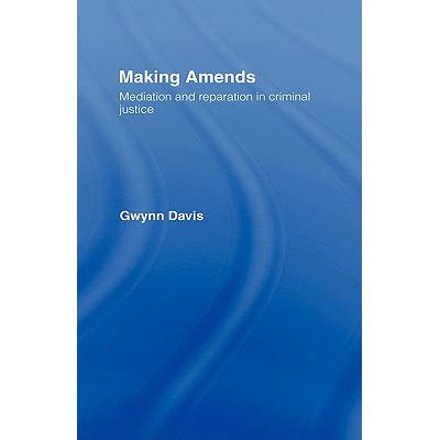 Making Amends : Mediation and Reparation in Criminal Justice