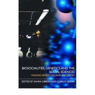 Biosocialities, Genetics and the Social Sciences: Making Biologies and Identities