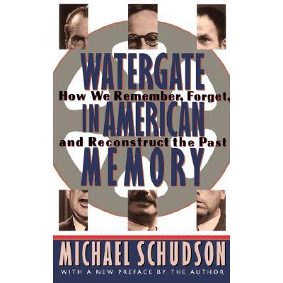 Watergate In American Memory: How We Remember, Forget, And Reconstruct The Past