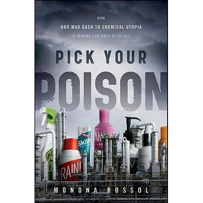 Pick Your Poison: How Our Mad Dash to Chemical Utopia Is Making Lab Rats of Us All