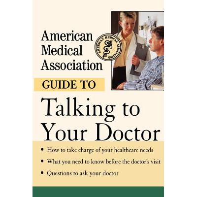 American Medical Association Guide to Talking to Your Doctor