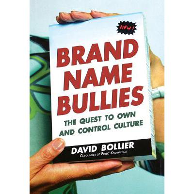Brand Name Bullies: The Quest to Own and Con...