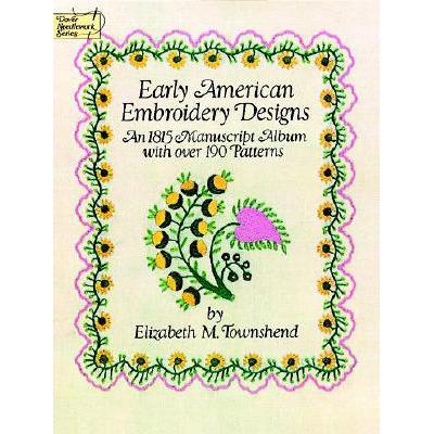 Early American Embroidery Designs: An 1815 M...