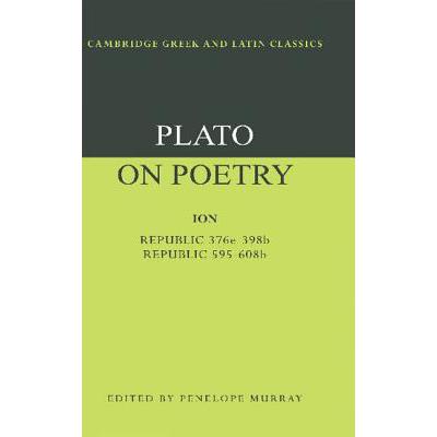 Plato on Poetry: Ion; Republic 376e-398b9; Republic 595-608b10 - Plato on Poetry: Ion; Republi...