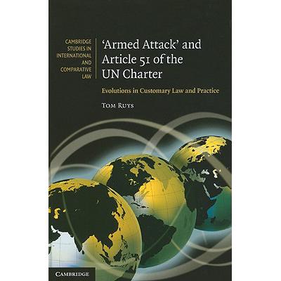 'Armed Attack' and Article 51 of the UN Charter: Evolutions in Customary Law and Practice - 'A...