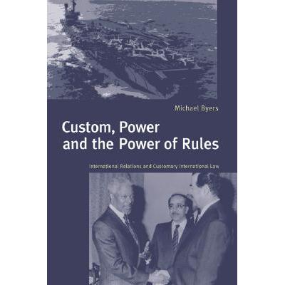 Custom, Power and the Power of Rules: International Relations and Customary International Law