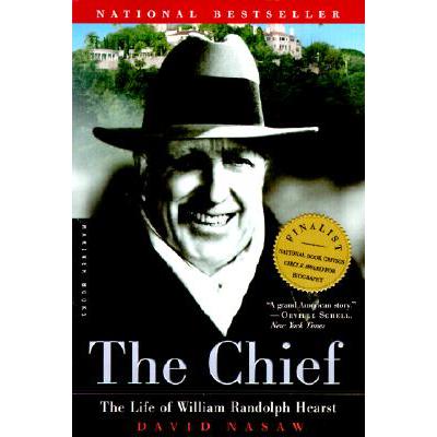 The Chief: The Life of William Randolph Hearst