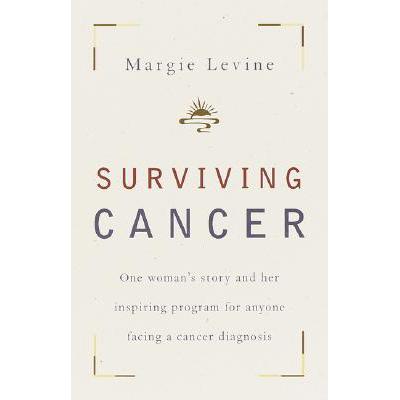Surviving Cancer: One Woman's Story and Her ...