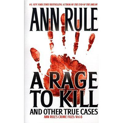 A Rage to Kill and Other True Cases: Anne Ru...