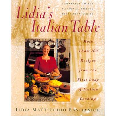 Lidia's Italian Table: More Than 200 Recipes from the First Lady of Italian Cooking