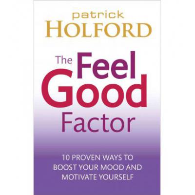 Feel Good Factor: 10 proven ways to boost yo...
