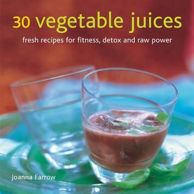 30 Vegetable Juices: Fresh Recipes for Fitne...
