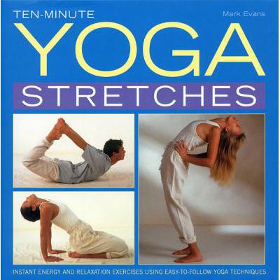 Ten-Minute Yoga Stretches: Instant Energy an...