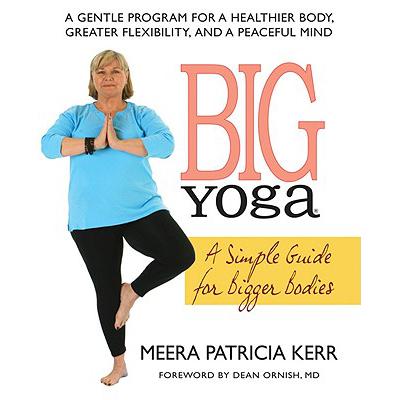 Big Yoga: A Simple Guide for Bigger Bodies