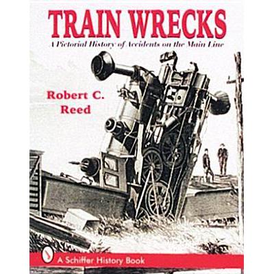 Train Wrecks: A Pictorial History of Acciden...