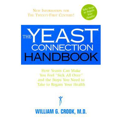 The Yeast Connection Handbook: How Yeasts Can Make You Feel 