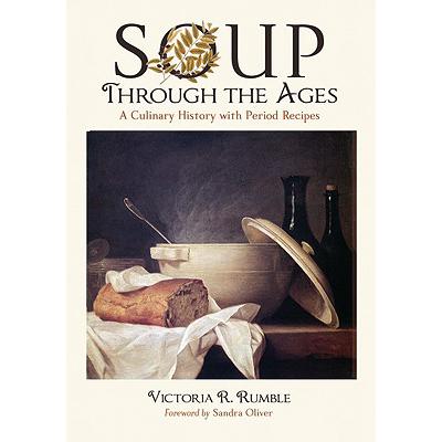 Soup Through the Ages: A Culinary History with Period Recipes