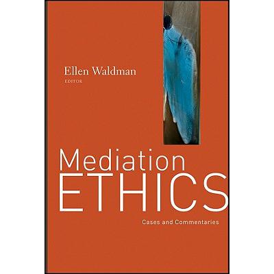 Mediation Ethics: Cases And Commentaries [Wi...