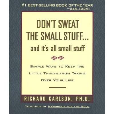 Don't Sweat the Small Stuff . . . and It's A...