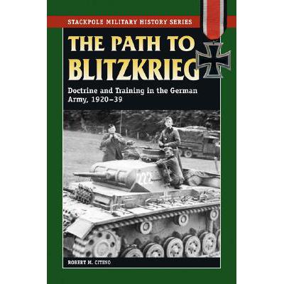 The Path to Blitzkrieg: Doctrine and Trainin...