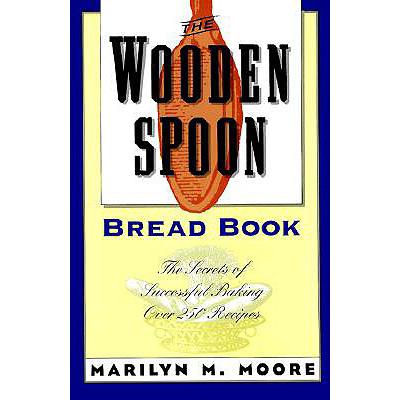 The Wooden Spoon Bread Book: The Secrets of ...