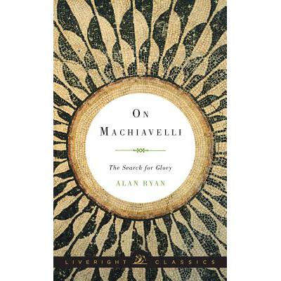 On Machiavelli: The Search for Glory