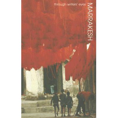 Marrakesh: Through Writers' Eyes