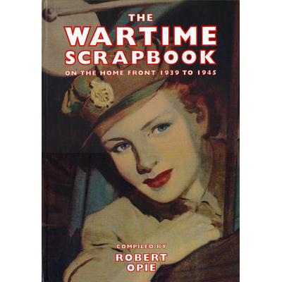 Wartime Scrapbook: the Home Front 1939-1945:...