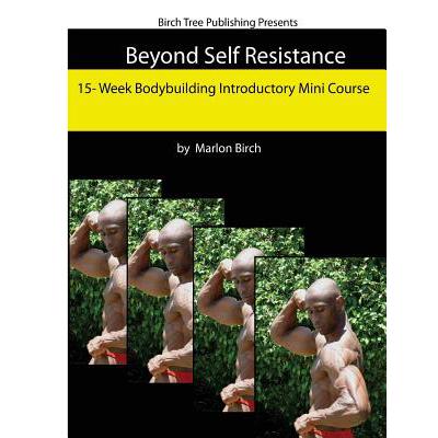 Beyond Self Resistance 15 Week Bodybuilding ...