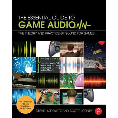 The Essential Guide to Game Audio: The Theor...