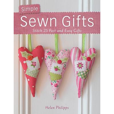 Simple Sewn Gifts: Stitch 25 Fast and Easy G...