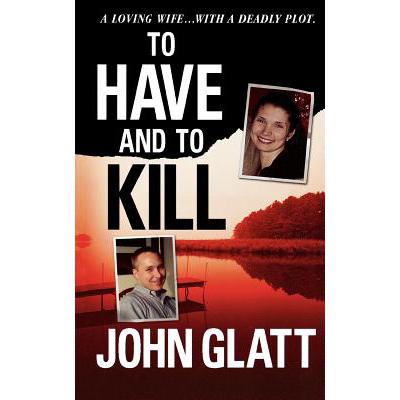To Have and to Kill: Nurse Melanie McGuire, ...