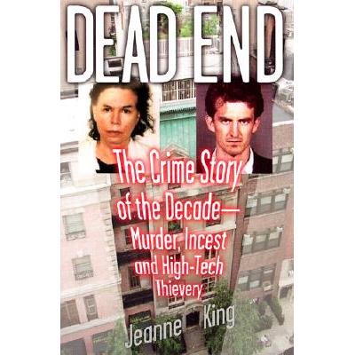 Dead End : The Crime Story of the Decade--Murder, Incest and High-Tech Thievery