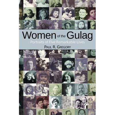 Women of the Gulag: Portraits of Five Remark...