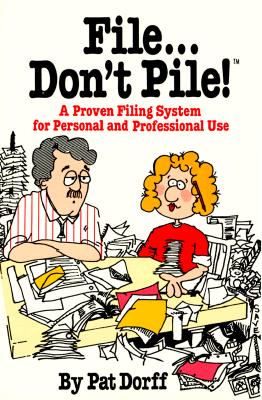 File..Don't Pile: A Proven Filing System