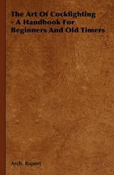 The Art of Cockfighting - A Handbook for