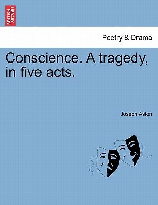 Conscience. a Tragedy, in Five