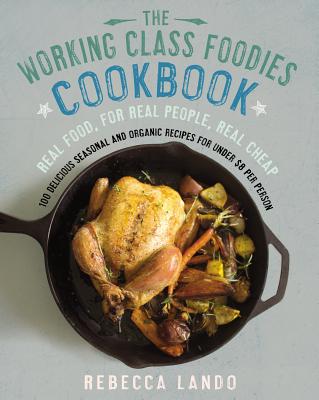 The Working Class Foodies Cookbook: 100