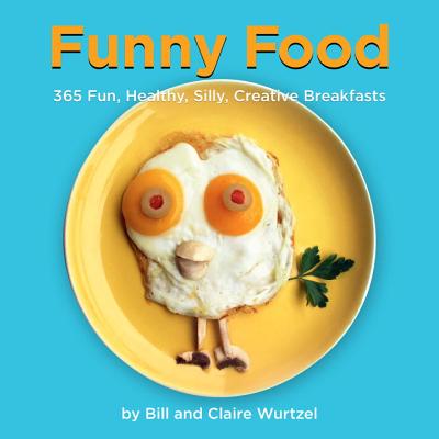 Funny Food: 365 Healthy, Silly, Creative