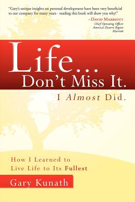 Life... Don't Miss It. I Almost Did.: