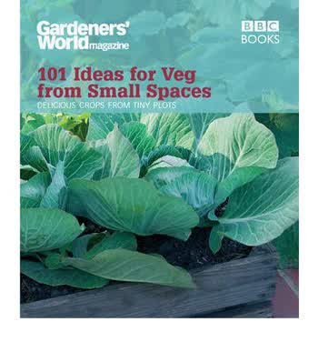 Gardeners' World: 101 Ideas for Veg from Sma...