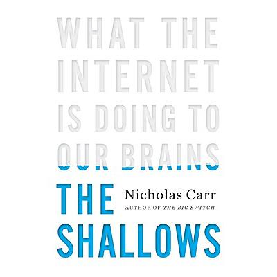 The Shallows: What the Internet Is Doing to ...